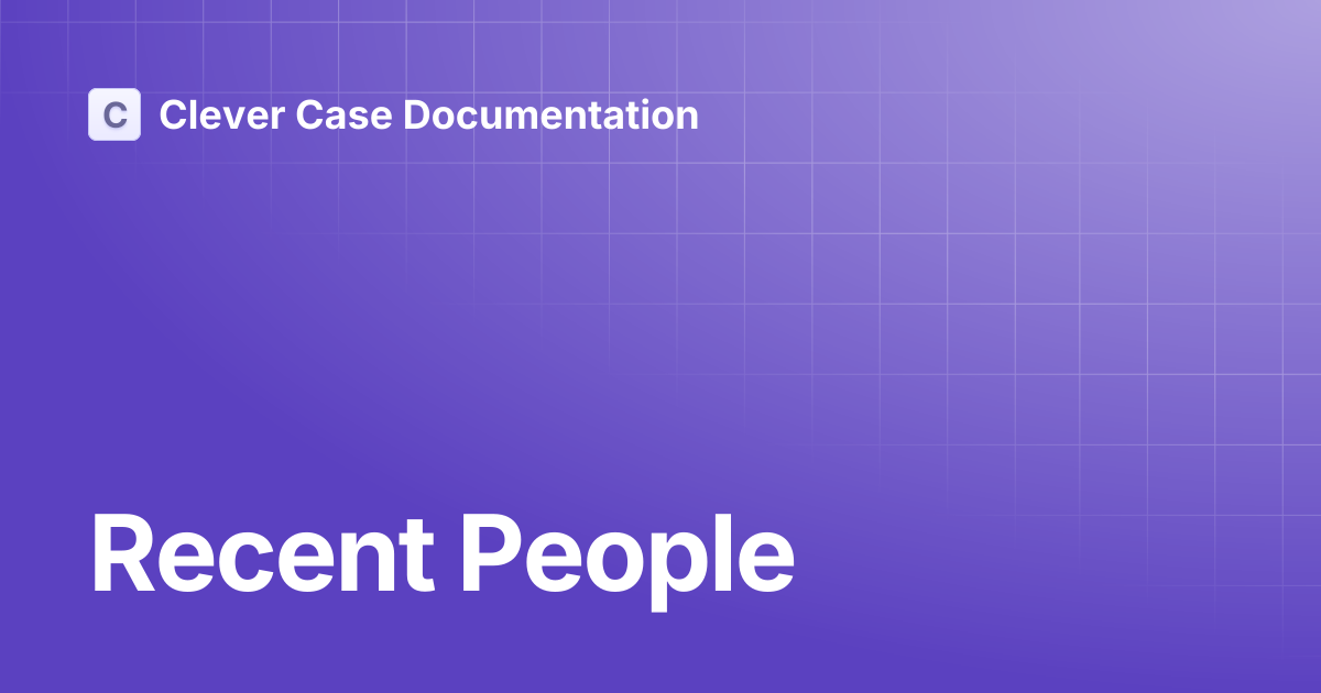 Recent People | Clever Case Documentation