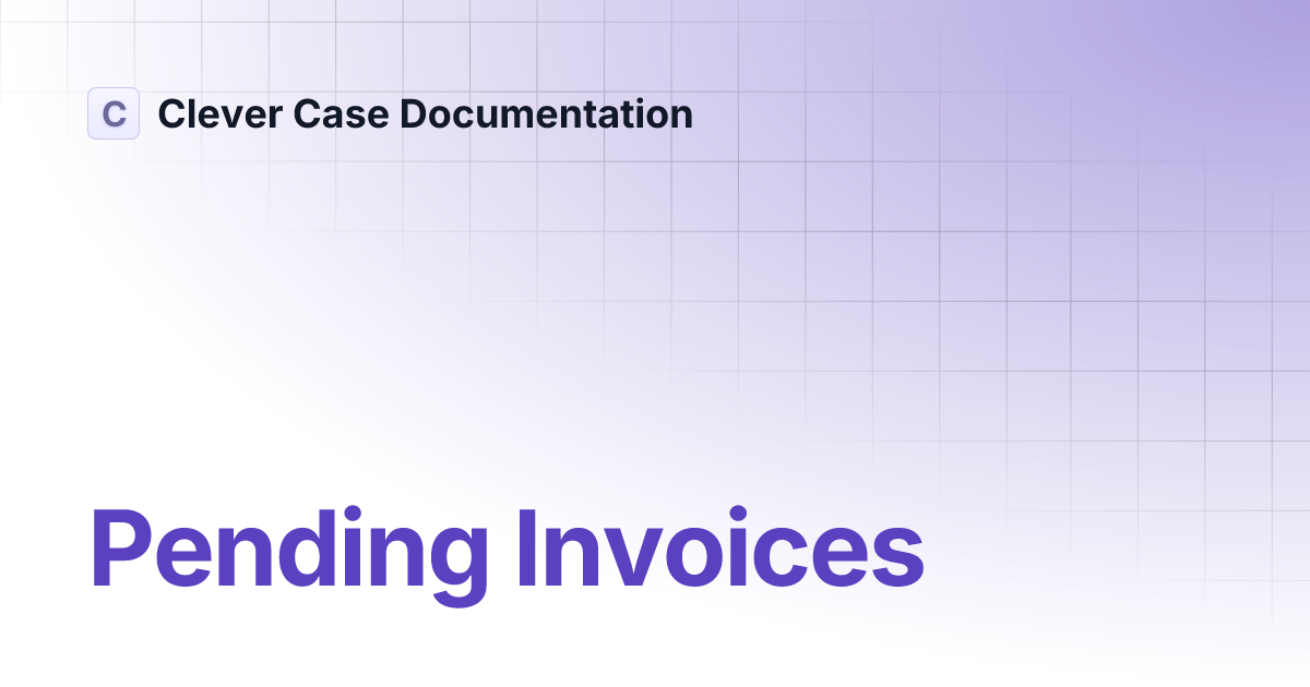 Pending Invoices | Clever Case Documentation
